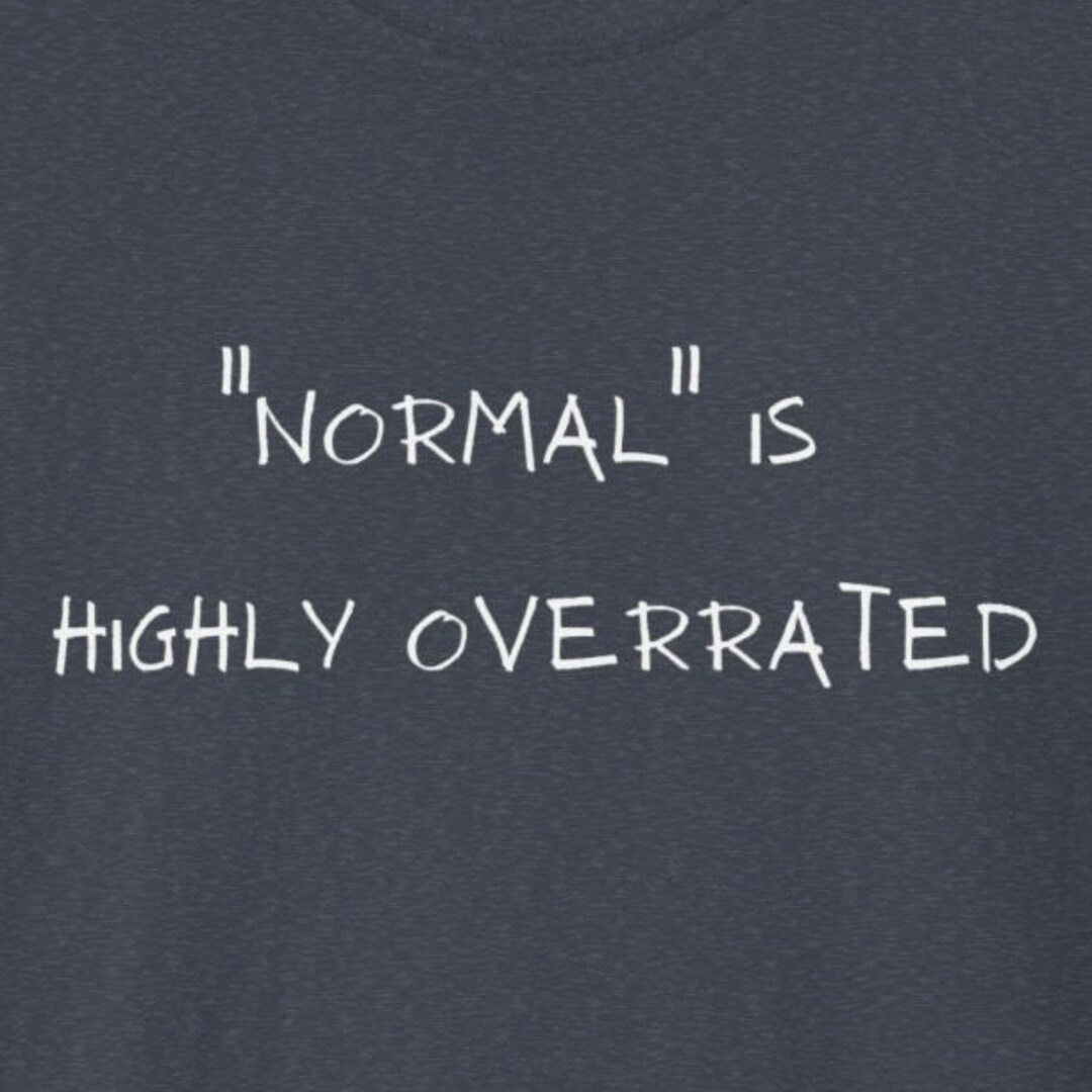 Normal is Highly Overrated T-shirt: Unisex Soft Tee - Etsy