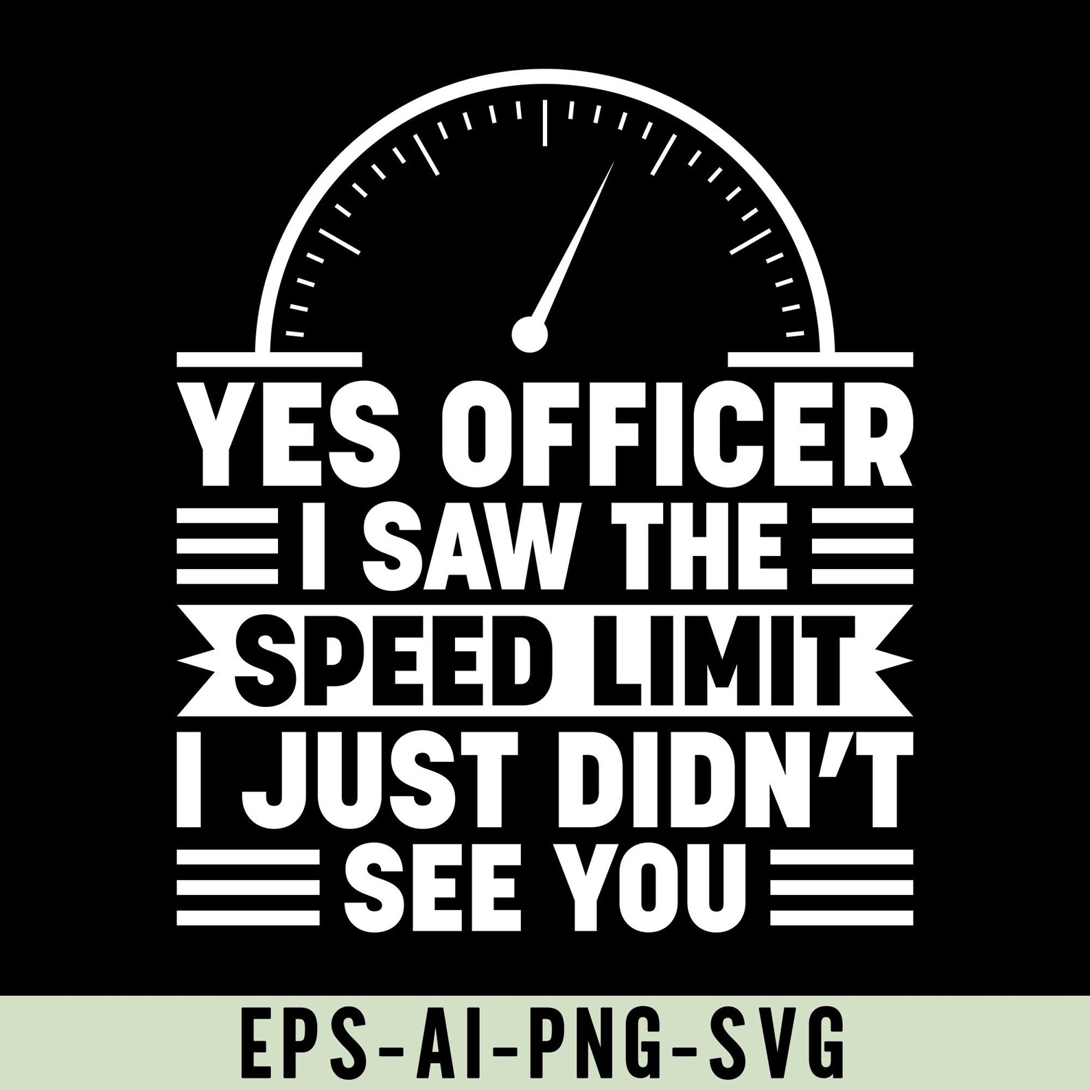 Yes Officer I Saw the Speed Limit I Just Didn’t See You Png Svg ...