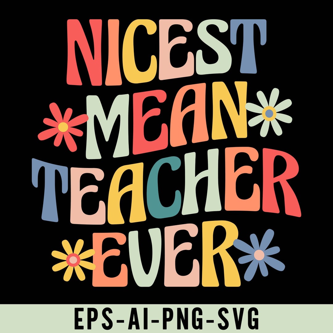 Nicest Mean Teacher Ever Png Svg, Funny Groovy Teacher Appreciation ...