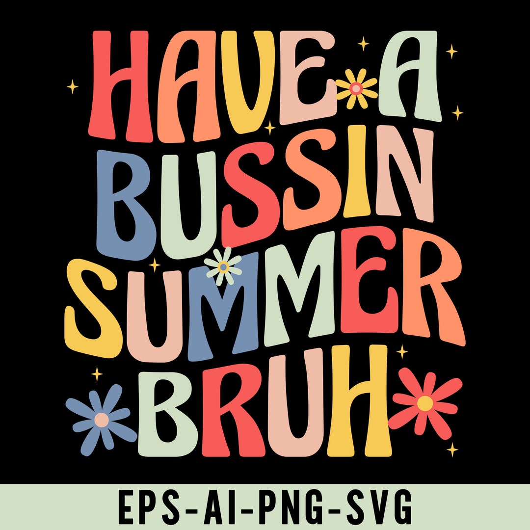 Have A Bussin Summer Bruh Svg Png, Last Day of School Png, Summer Break ...
