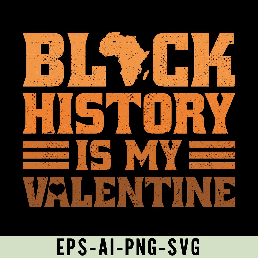 Black History is My Valentine Png Svg, African Pride Love Shirt Design ...