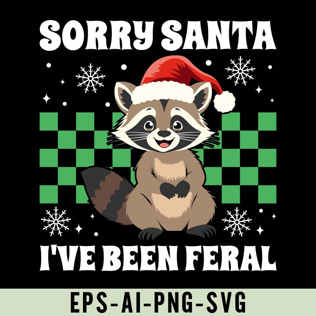 Sorry Santa I've Been Feral Png Svg, Funny Xmas Raccoon Christmas Shirt ...