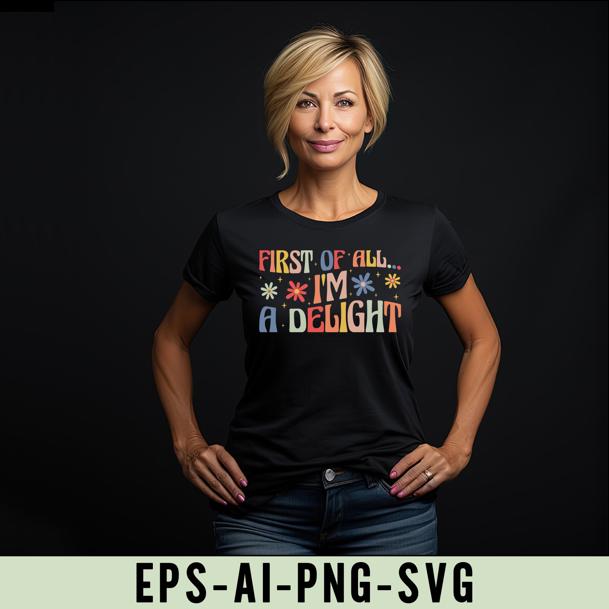 First of All I'm A Delight Png Svg, Funny Groovy Shirt Design, Humorous ...