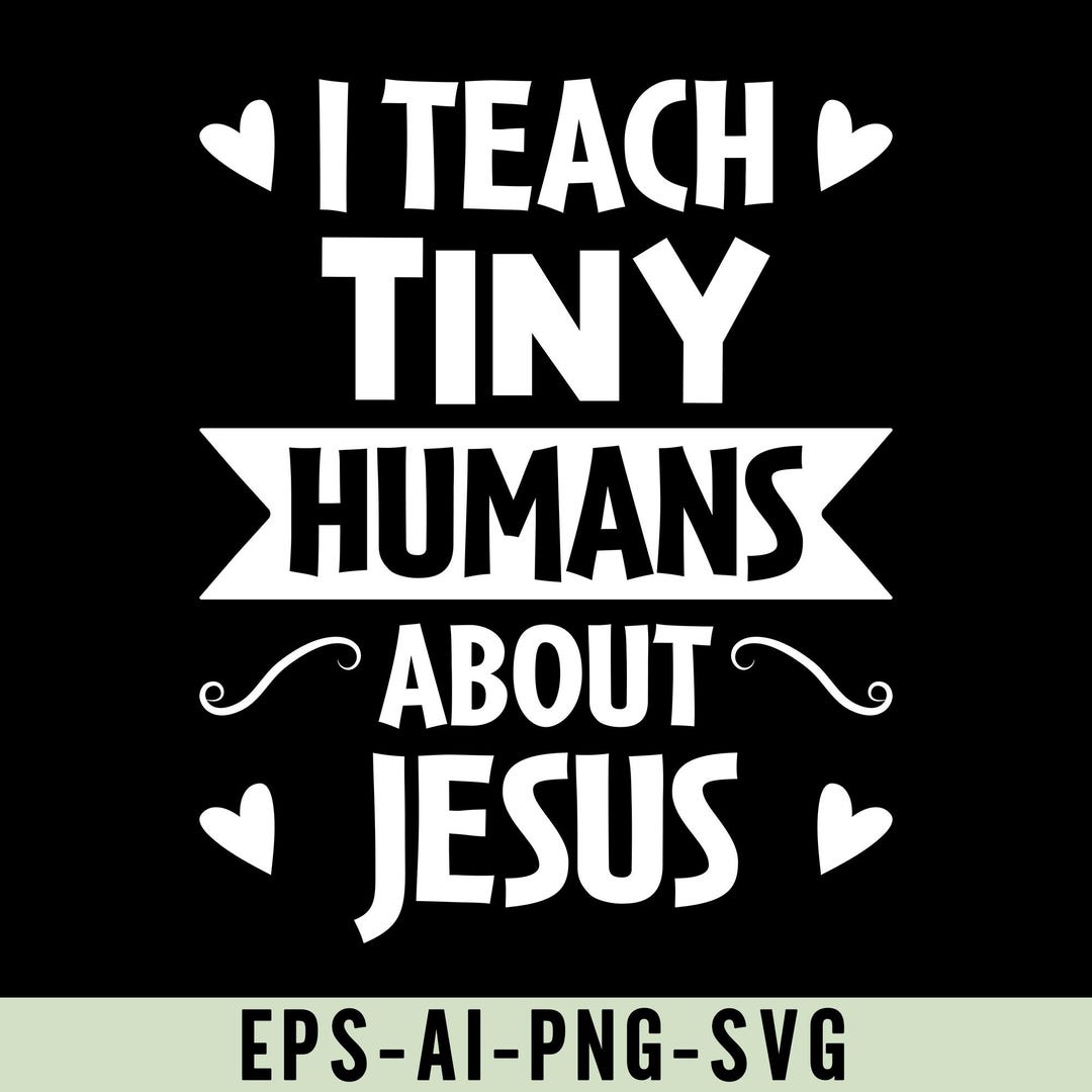 I Teach Tiny Humans About Jesus Png Svg, Christian Teacher Shirt Design ...