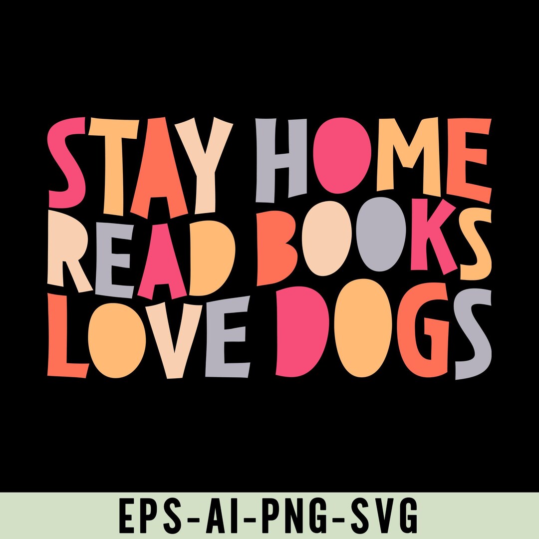 Stay Home Read Books Love Dogs Png Svg, Funny Book & Dog Lover Shirt ...