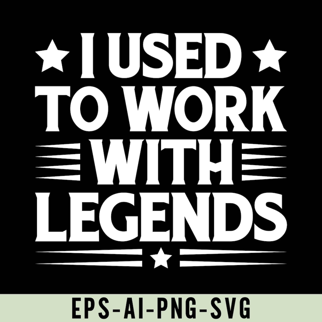 I Used to Work With Legends Svg Png, Coworker Retirement Shirt Design ...