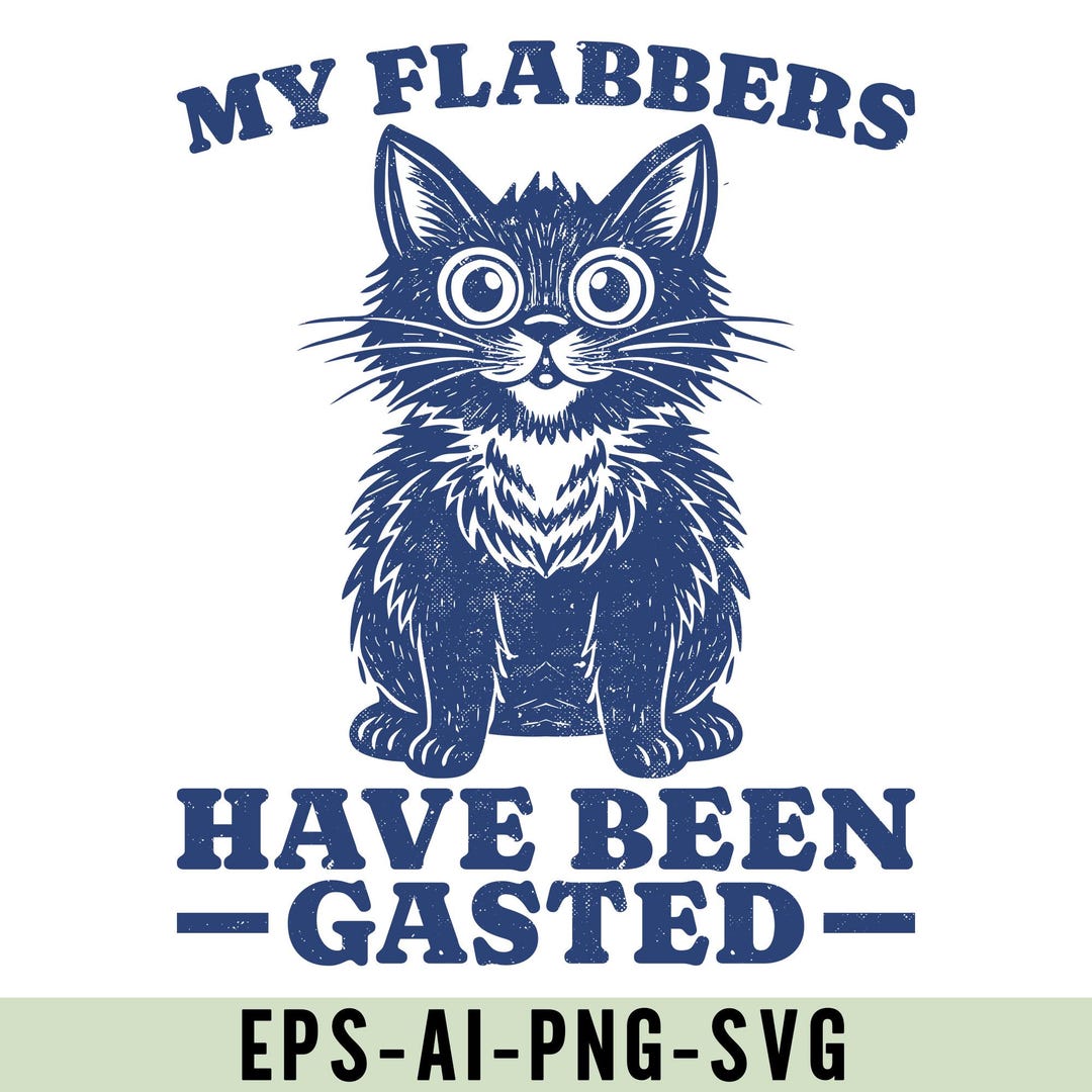 My Flabbers Have Been Gasted Png Svg, Funny Cat Shirt Design, Meme ...