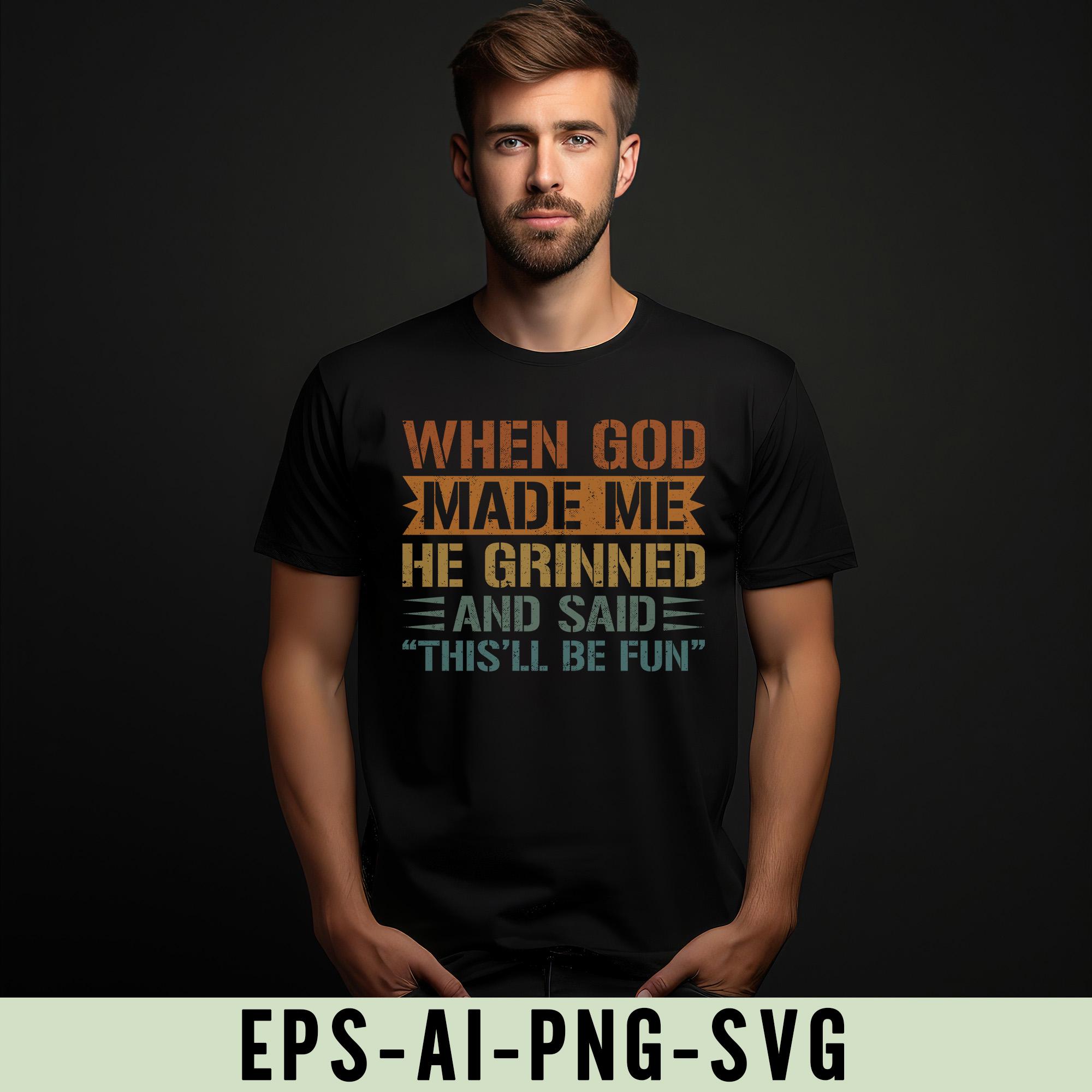 When God Made Me He Grinned and Said “this’ll Be Fun” Png Svg, Funny ...