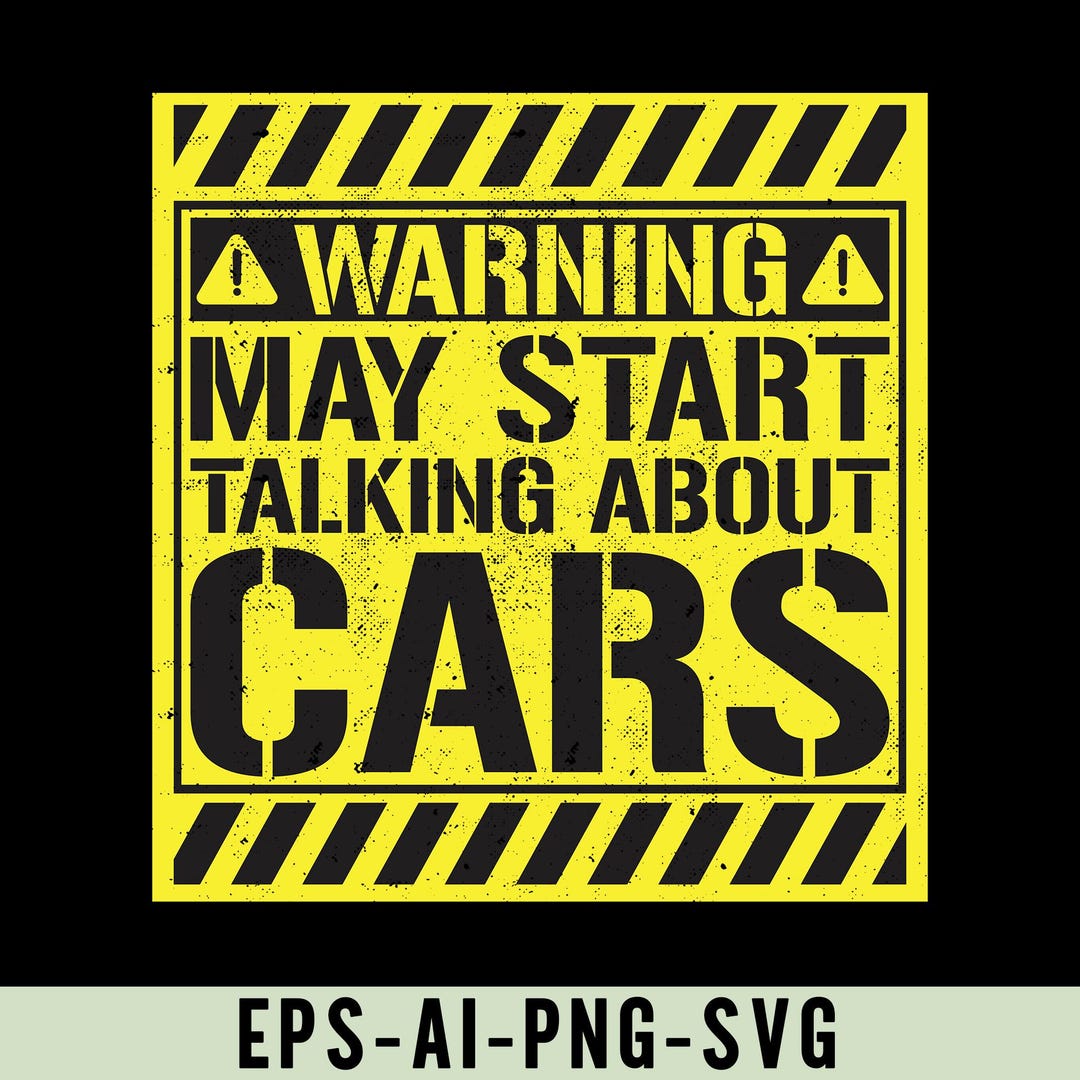 Warning May Start Talking About Cars Png Svg, Funny Auto Enthusiast ...