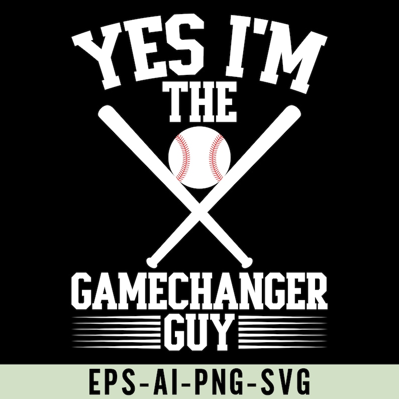 Yes I'm the Gamechanger Guy Png Svg, Funny Sports Baseball Shirt Design ...