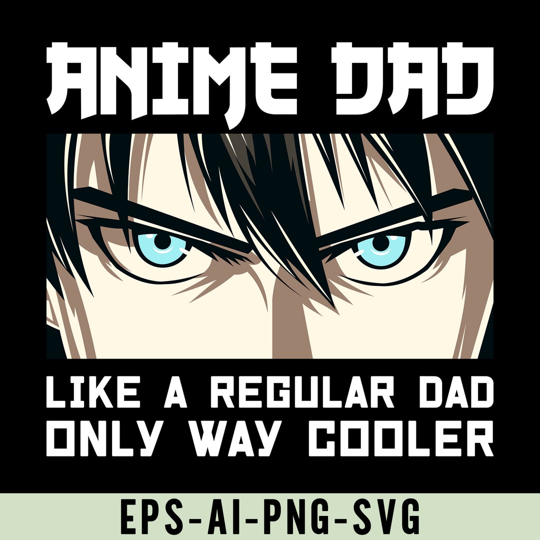 Anime Dad Like a Regular Dad Only Way Cooler Svg Png, Anime Svg, Cool ...