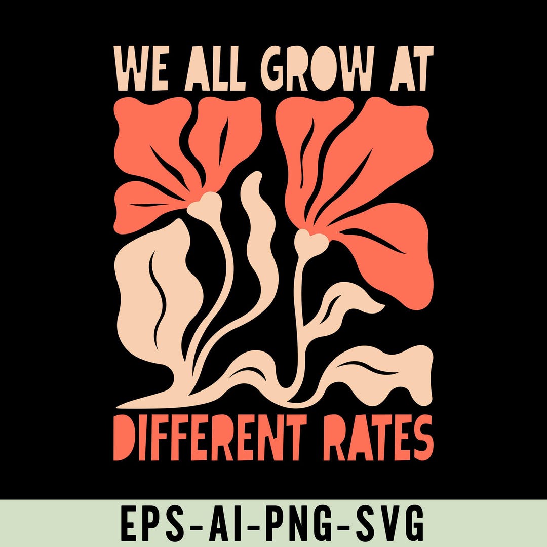 We All Grow at Different Rates Png Svg: Shirt Design for Teachers and ...