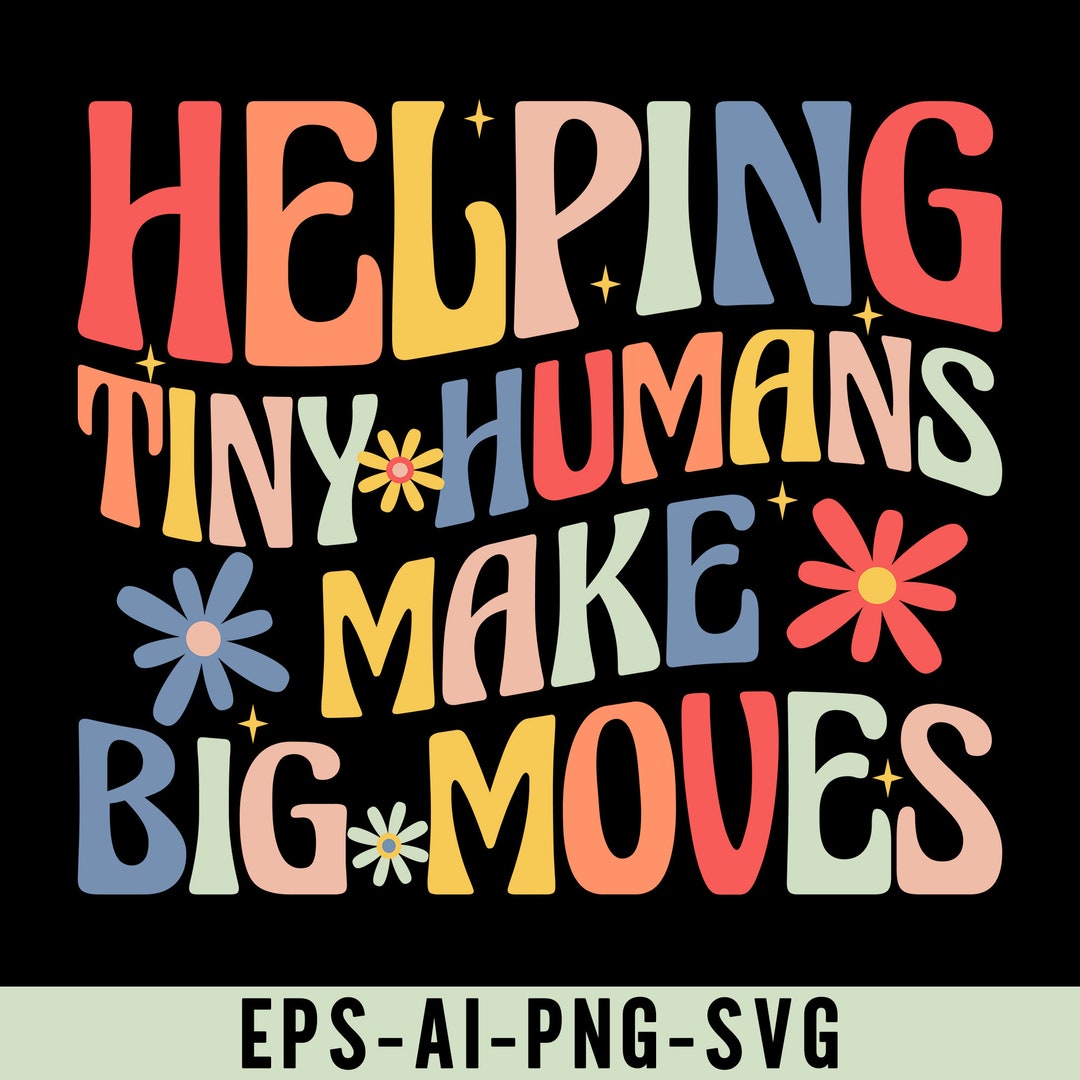 Helping Tiny Humans Make Big Moves Svg Png, Pediatric Therapist Svg ...