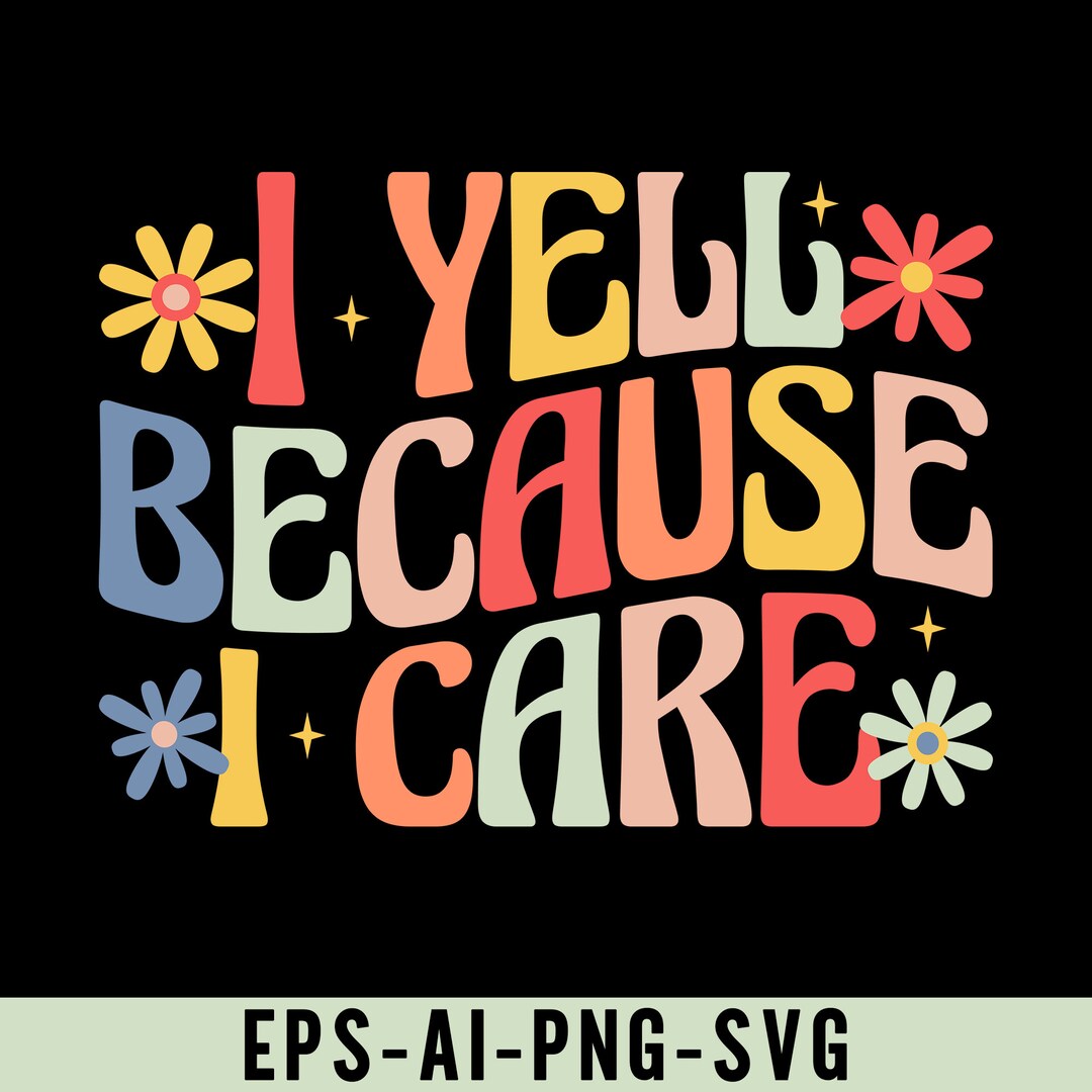 Yell Because I Care Png Svg, Funny Attitude Shirt Design, Sarcastic ...
