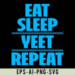 Eat Sleep Yeet Repeat Png Svg, Sport Funny Saying Shirt Design ...