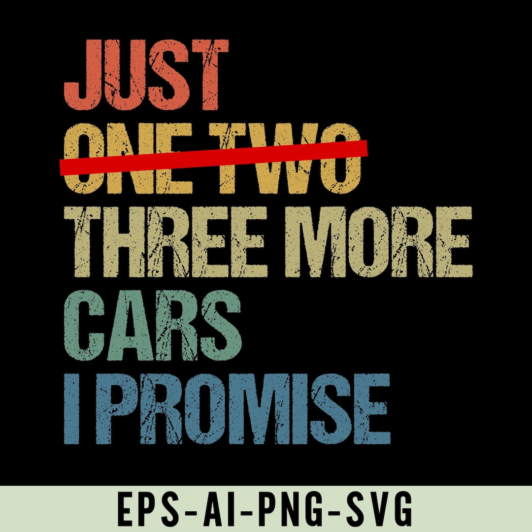 Just One More Car I Promise Png Svg, Funny Car Collector Humor Shirt ...
