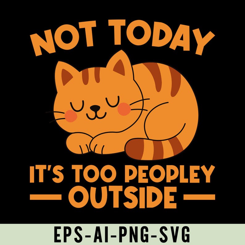 Not Today It’s Too Peopley Outside Png Svg, Funny Cat Humor Shirt ...