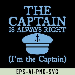 The Captain is Always Right and I’m the Captain Png Svg, Funny Nautical ...