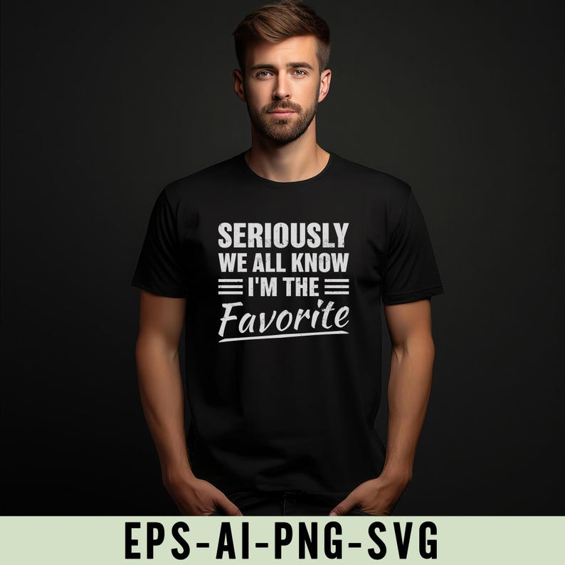 Seriously We All Know I'm the Favorite Png Svg: Funny Family Sibling ...