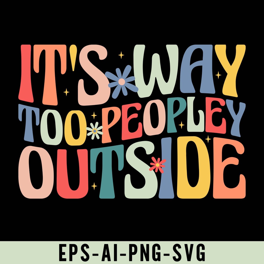 It's Way Too Peopley Outside Png Svg, Retro Groovy Introvert Shirt ...