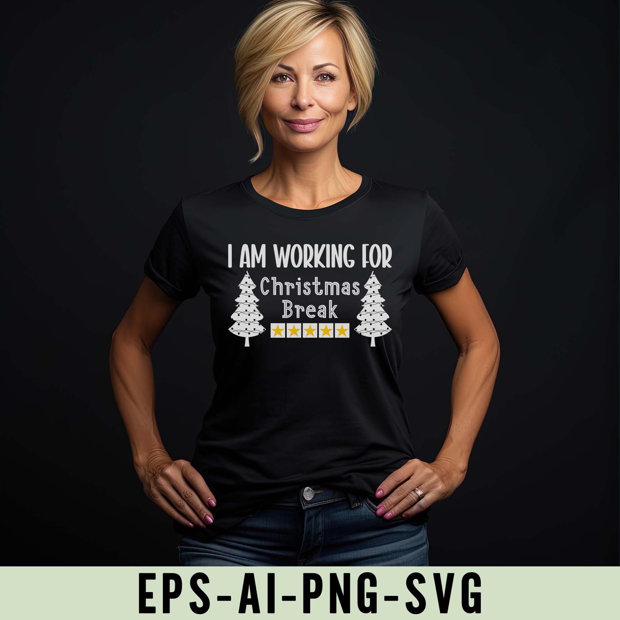 I Am Working for Christmas Break Png Svg, Funny Holiday Xmas Shirt ...