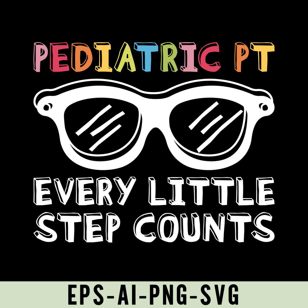 Pediatric PT Every Little Step Counts Png Scg, Physical Therapist Shirt ...