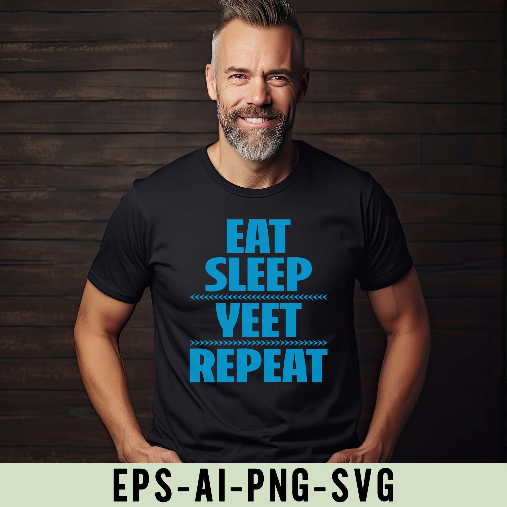 Eat Sleep Yeet Repeat Png Svg, Sport Funny Saying Shirt Design ...