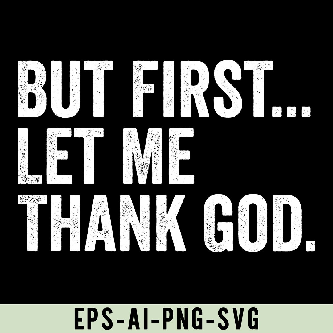 But First Let Me Thank God Svg Png, Religious Svg, Jesus Svg, Scripture ...