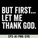 But First Let Me Thank God Svg Png, Religious Svg, Jesus Svg, Scripture ...