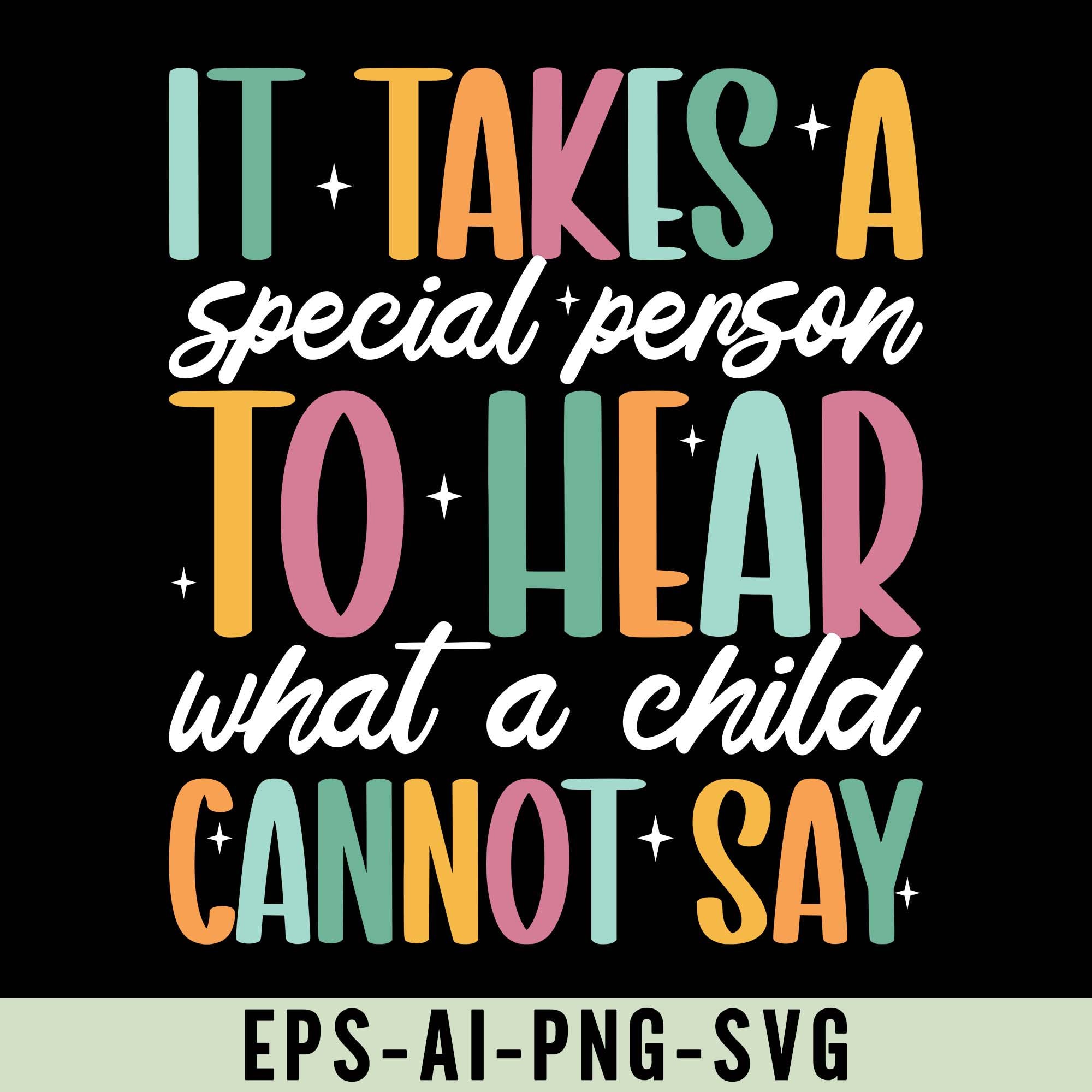 It Takes a Special Person to Hear What a Child Cannot Say Png Svg ...