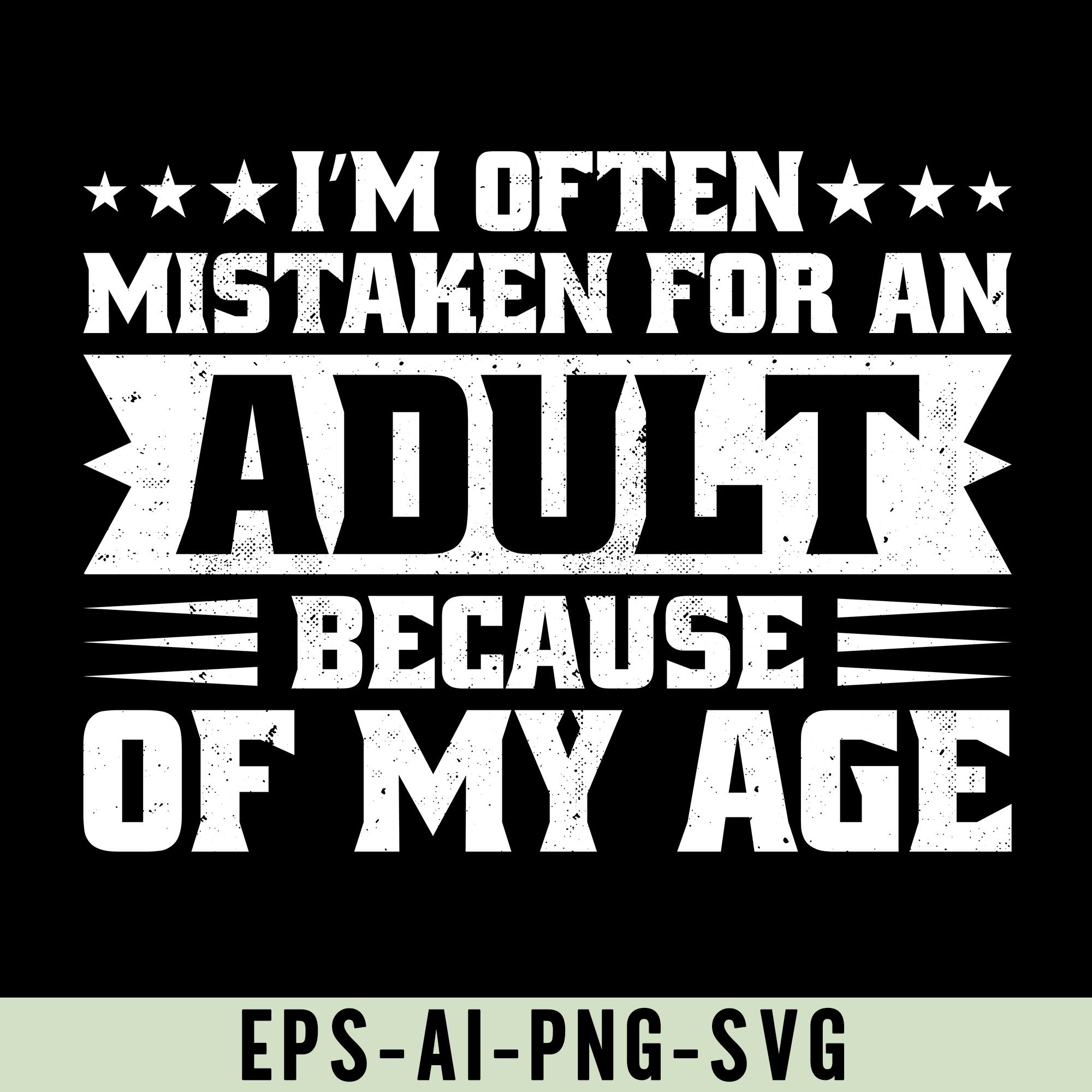 I’m Often Mistaken for an Adult Because of My Age Png Svg, Sarcastic ...