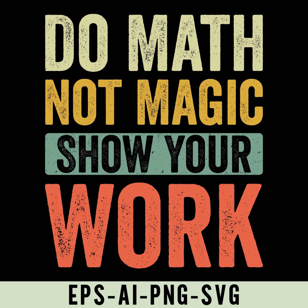 Do Math Not Magic Show Your Work Png Svg Inspirational Math Teacher