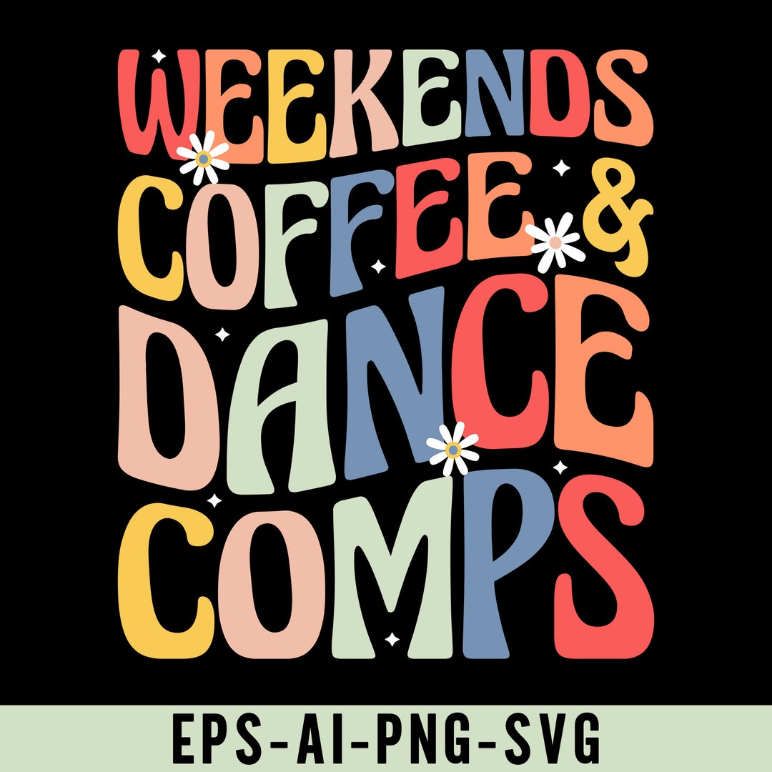Weekends Coffee and Dance Comps Svg Png, Gift for Dance Mom and Teacher ...