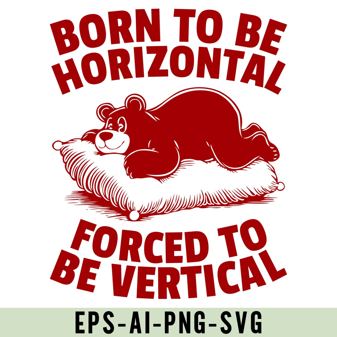 Born to Be Horizontal Forced to Be Vertical Svg Png, Humorous Funny ...