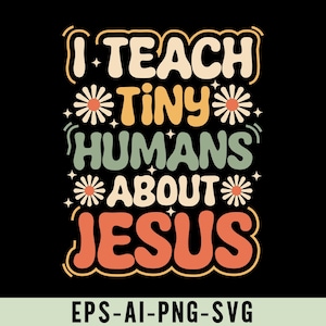 I Teach Tiny Humans About Jesus Png Svg: Christian Teacher Shirt Design ...