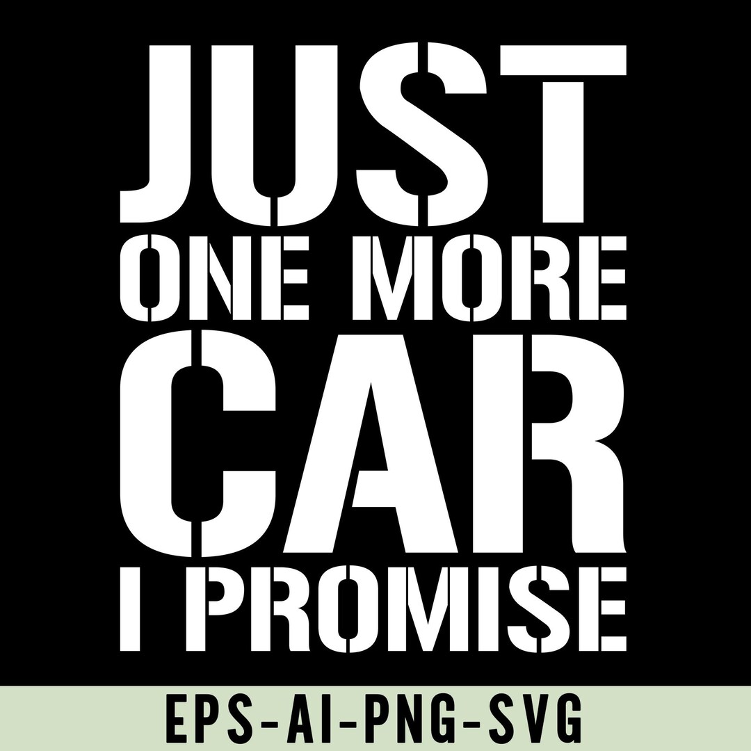 Just One More Car I Promise Png Svg, Car Quote, Dad Garage, Gearhead T ...