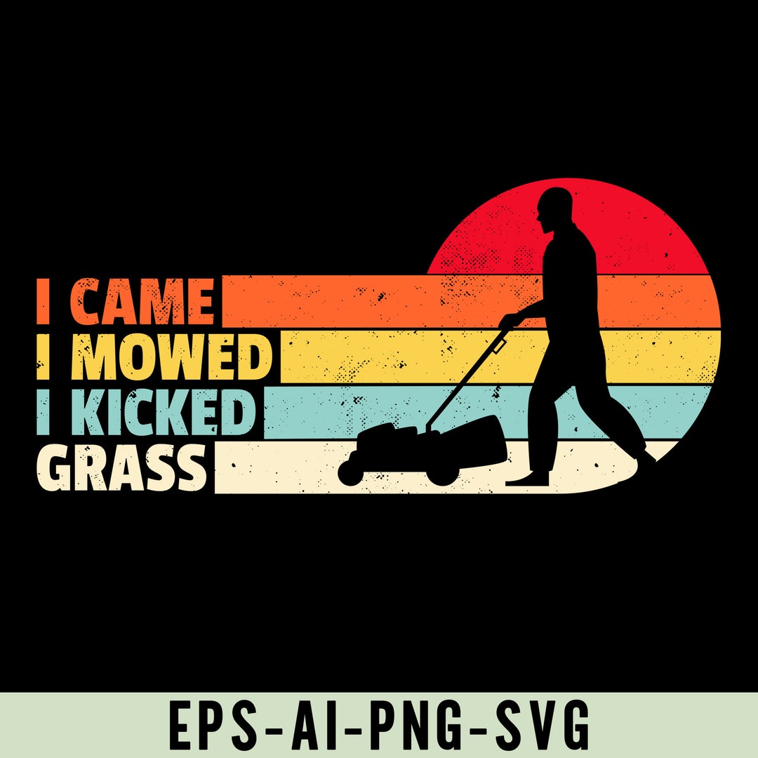 I Came I Mowed I Kicked Grass Png Svg, Retro Lawn Care Design, Mowing ...