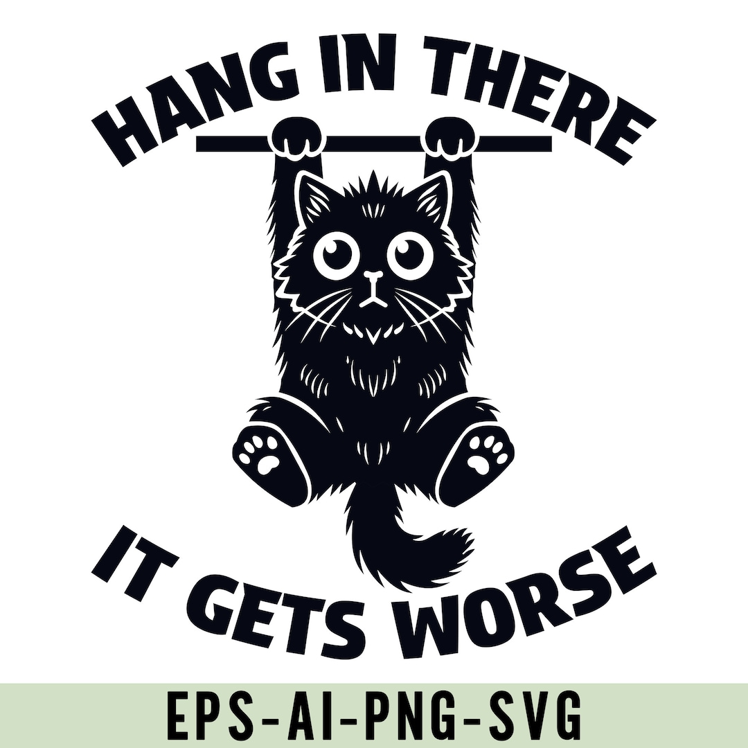 Hang in There It Gets Worse Png Svg, Cat Shirt Design, Cute Graphic ...