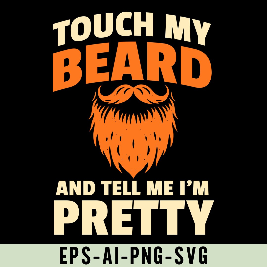 Touch My Beard and Tell Me I'm Pretty Svg Png, Beard Dad Svg, Dads With ...