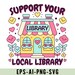 Support Your Local Library Svg Png, Education Shirt Design, Knowledge ...