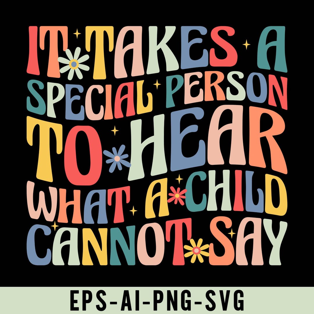 It Takes a Special Person to Hear What a Child Cannot Say Png Svg ...