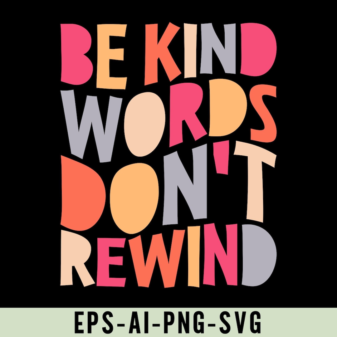 Be Kind Words Don't Rewind Png Svg, Positive Motivational Quote ...