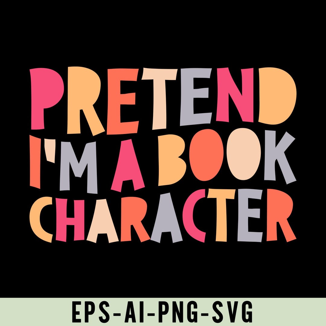 Pretend I'm a Book Character Png Svg, Funny Reading Lovers Shirt Design ...