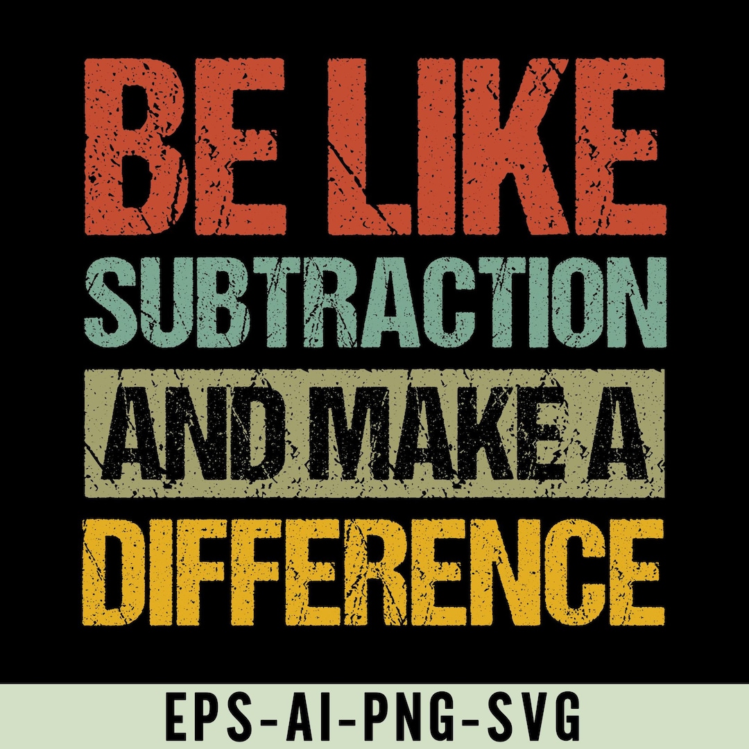 Be Like Subtraction and Make a Difference Png Svg, Funny Math Teacher ...