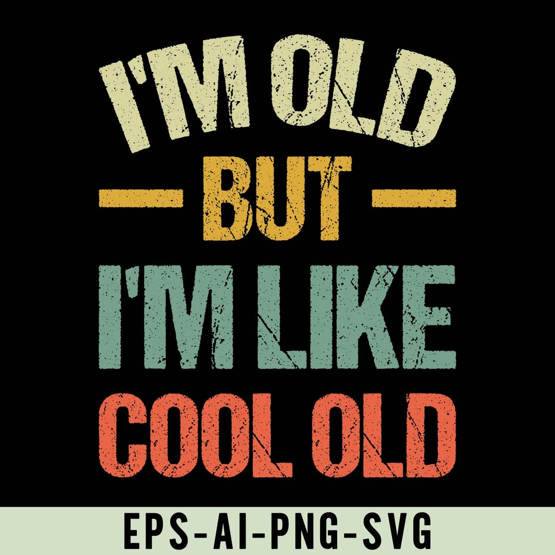 I'm Old but I'm Like Cool Old Png Svg, Unique Gift, Old Soul, Vintage ...