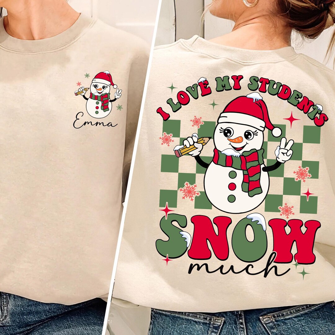 I Love My Students Snow Much Shirt, Custom Name Christmas Teacher Shirt ...