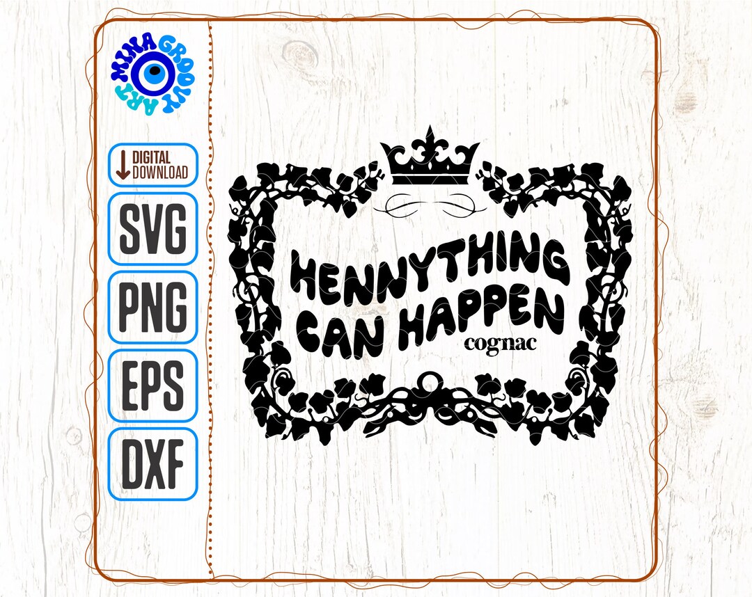 Hennything Can Happen SVG PNG DXF, Henny Border Svg, Henny Svg ...