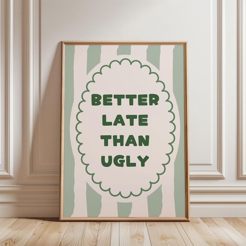 Physical Poster - Better Late Than Ugly Poster - Pastel Green Stripe ...
