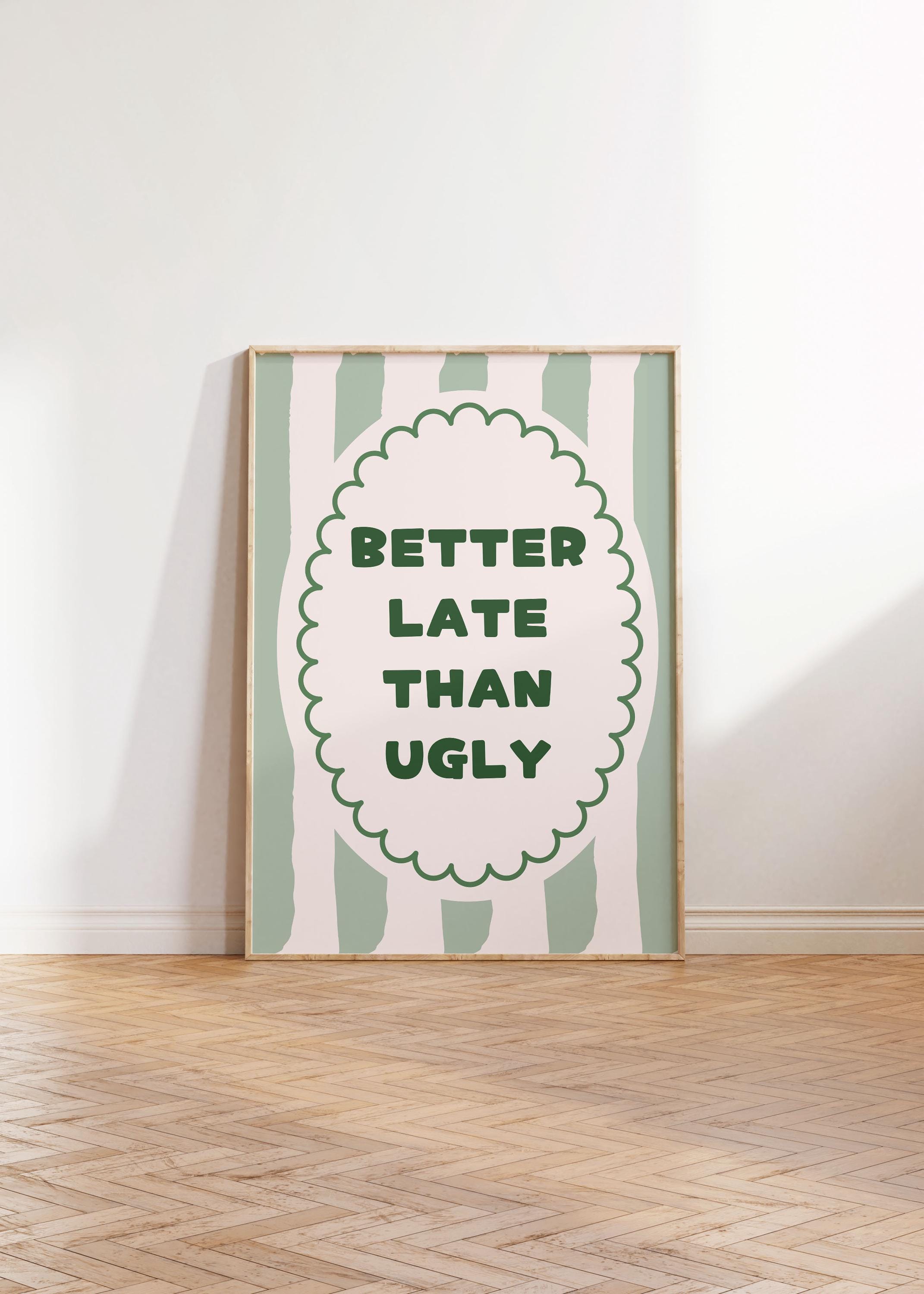 Physical Poster - Better Late Than Ugly Poster - Pastel Green Stripe ...