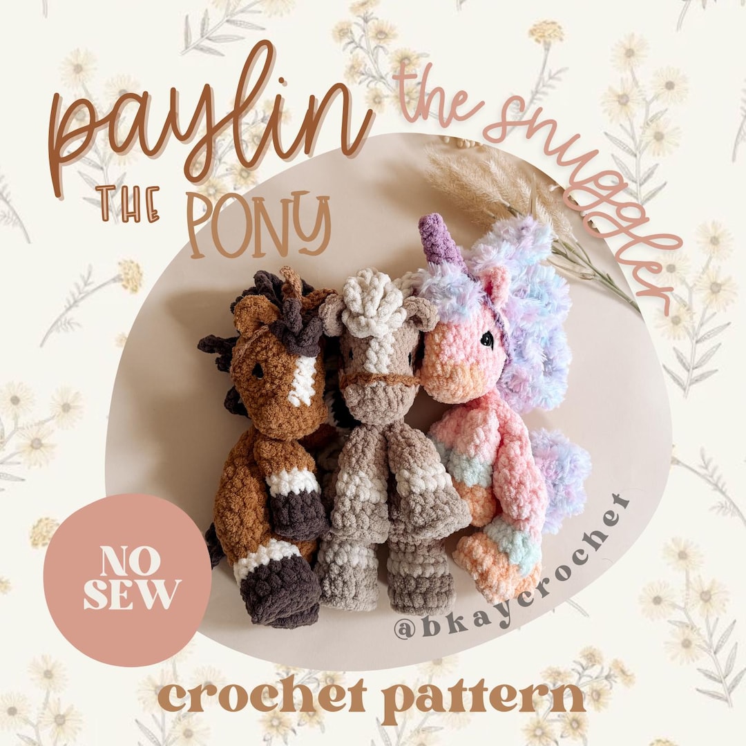 Paylin the Pony SNUGGLER Crochet Pattern | No Sew Low Sew Crochet ...